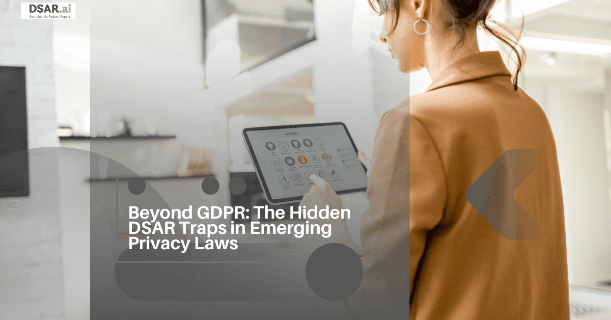 Beyond GDPR: The Hidden DSAR Traps in Emerging Privacy Laws | DSAR